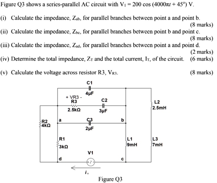 Figure Q3 shows a series-parallel AC circuit with V1 = 200 cos (4000π t + 45^∘) V. (i) Calculate ...
