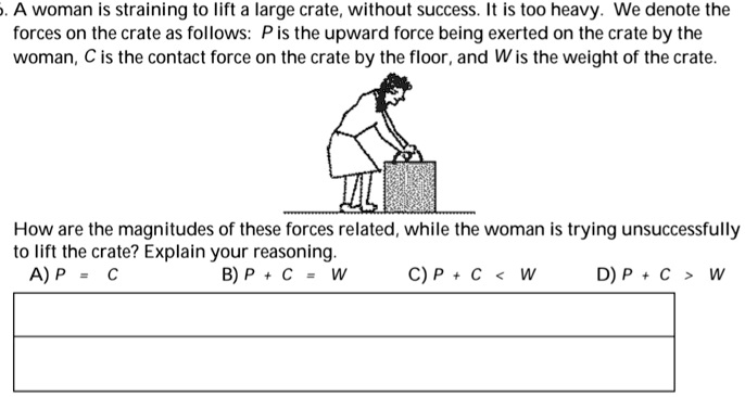 SOLVED: A woman is straining t0 Iift a large crate, without success. It ...