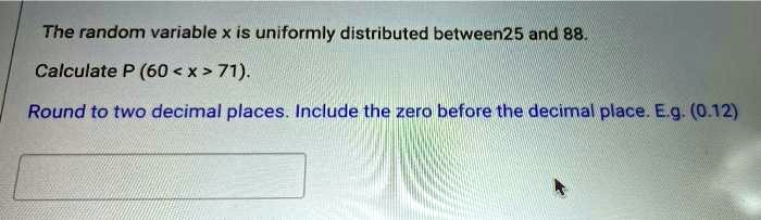 SOLVED: The random variable X is uniformly distributed between 25 and 88. Calculate P(60