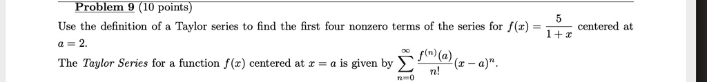 SOLVED: Problem 9 (10 points Use the definition of a Taylor series to find the first four ...