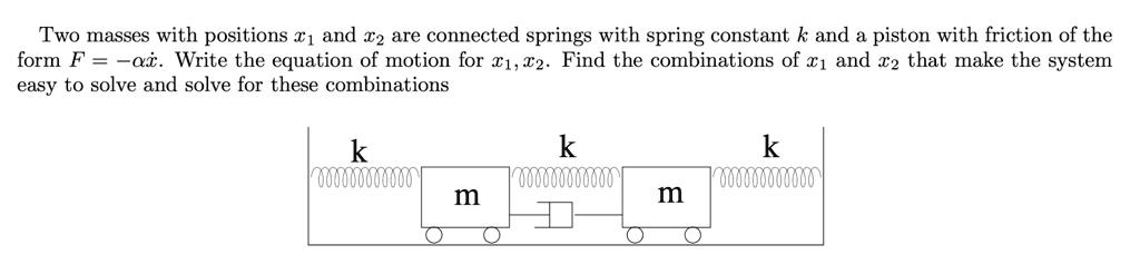 Two masses with positions x and x2 are connected springs with spring ...