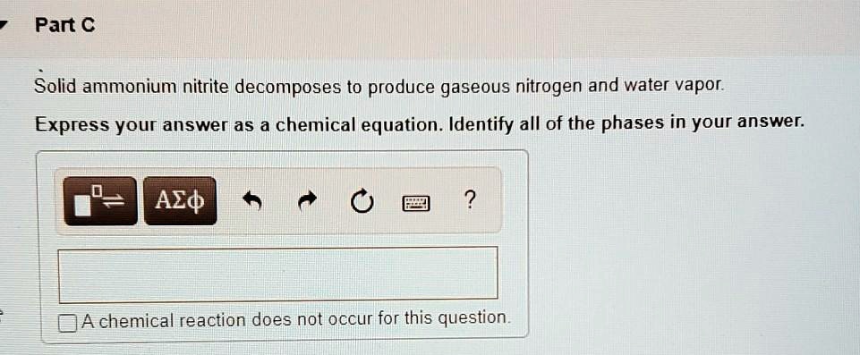 SOLVED: Part C Solid ammonium nitrite decomposes to produce gaseous ...