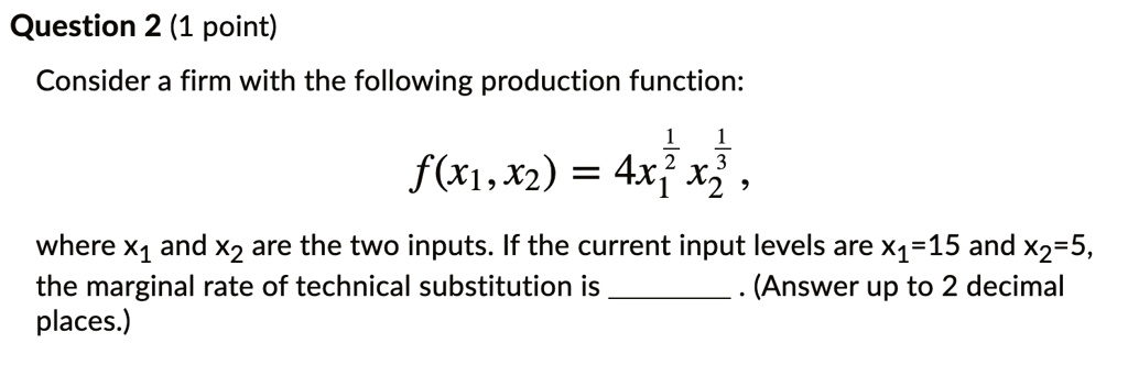 SOLVED: Question 2 (1 point) Consider a firm with the following production function: f(x1,X2 ...