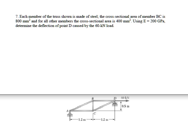 7. Each member of the truss shown is made of steel; the cross-sectional area of member BC is 800 ...