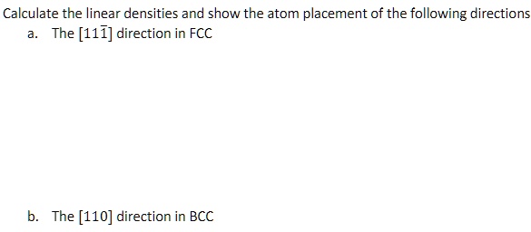 SOLVED: ' Calculate the linear densities and show the atom placement of the following directions ...