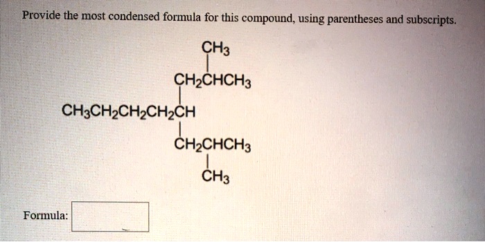 SOLVED: Provide the most condensed formula for this compound, using ...
