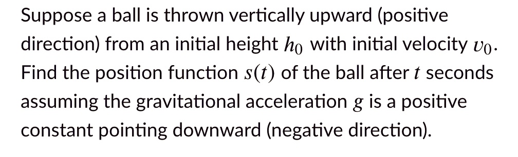 suppose a ball is thrown vertically upward positive direction from an initial height ho with ...