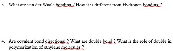 SOLVED: 3. What are van der Waals bonding? How it is different from ...