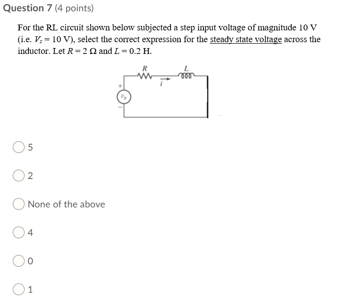 Question 7 (4 points) For the RL circuit shown below subjected to a ...