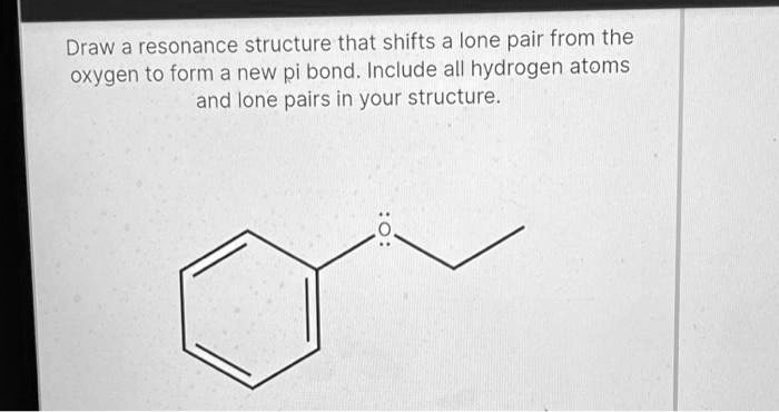 Draw a resonance structure that shifts a lone pair from the oxygen to ...