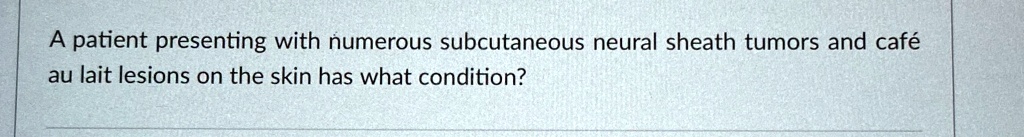 A patient presenting with numerous subcutaneous neural sheath tumors ...