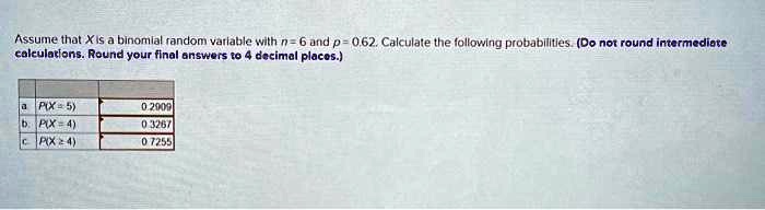 SOLVED: Texts: Assume that X is a binomial random variable with n=6 and p=0.62. Calculate the ...