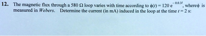 SOLVED: 12 The magnetic flux through 580 0 loop varies with time ...
