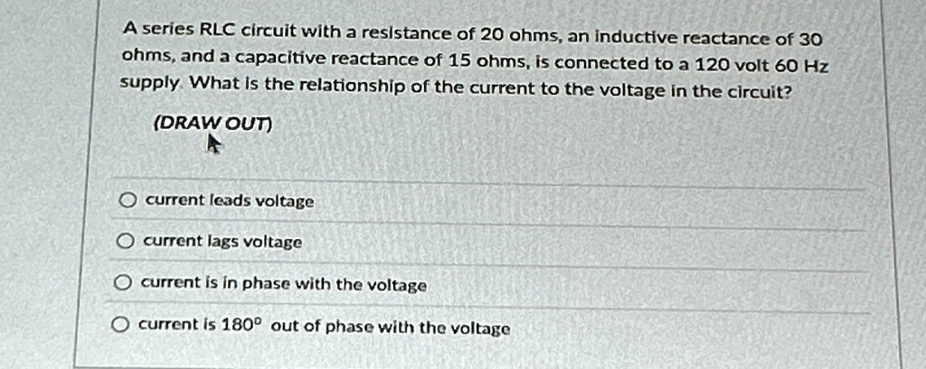 A Series Rlc Circuit With A Resistance Of 20 Ohms An Inductive Reactance Of 30 Ohms And A