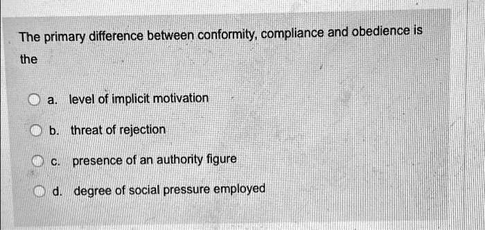 SOLVED: The primary difference between conformity, compliance, and ...