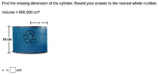 Find the missing dimension of the cylinder. Round your answer to the ...