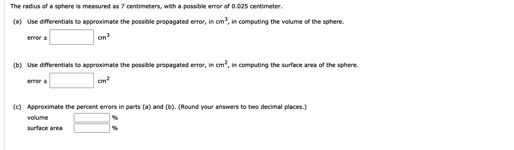 SOLVED:The radius of a sphere measured as centimeters with possible error of 025 centimeter. Use ...