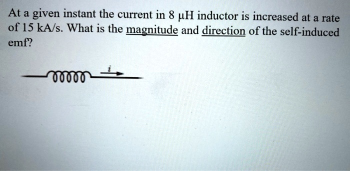 SOLVED: At a given instant, the current in an 8 uH inductor is ...