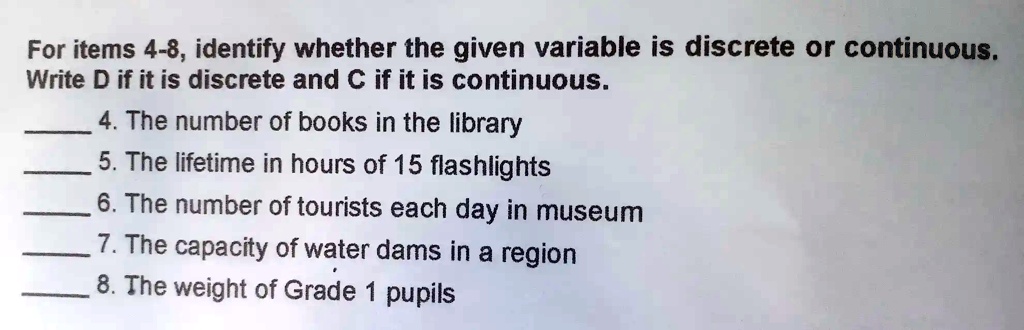 SOLVED: For items 4-8, identify whether the given variable is discrete ...