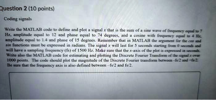 Solved Coding Signals Write The Matlab Code To Define And Plot A Signal X That Is The Sum Of A 0279