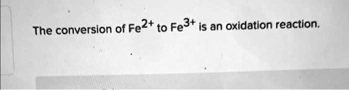 Solved The Conversion Of Fe2 To Fe3 Is An Oxidation Reaction