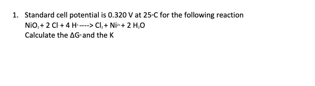 Standard cell potential is 0.320 V at 25Â°C for the following reaction: NiO2 + 2 Cl + 4 H+ ...