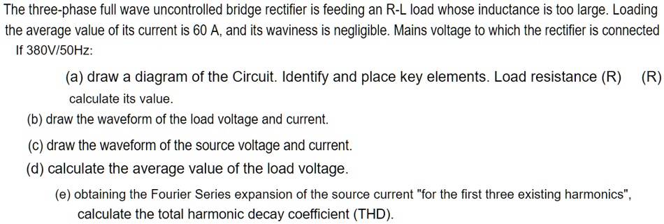 SOLVED: The three-phase full wave uncontrolled bridge rectifier is ...