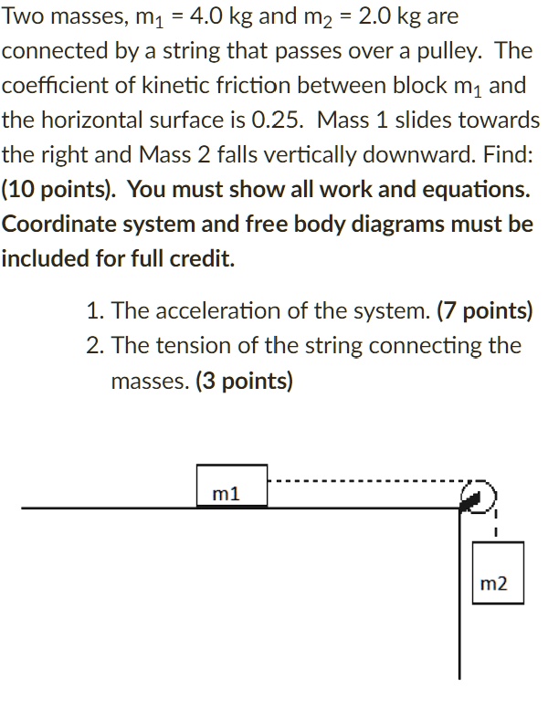 SOLVED: Two masses; m1 4.0 kg and m2 2.0 kg are connected by a string that passes over a pulley ...