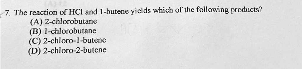 SOLVED: The reaction of HCl and 1-butene yields which of the following ...