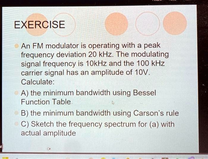 SOLVED: EXERCISE An FM modulator is operating with a peak frequency deviation 20 kHz. The ...