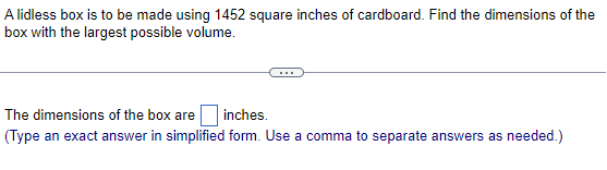 a lidless box is to be made using 1452 square inches of cardboard find ...