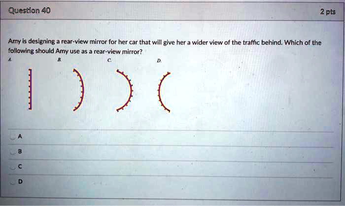 questicn 40 2 pts amy is designing rear view mirror for her car that ...