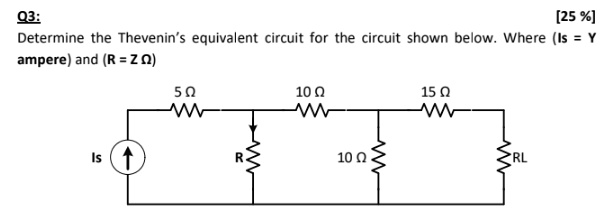 SOLVED: Q3: [25%] Determine the Thevenin's equivalent circuit for the circuit shown below. Where ...