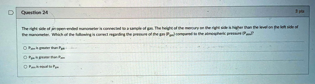 SOLVED: Question 24 02 The right side of an open-ended manometer is ...