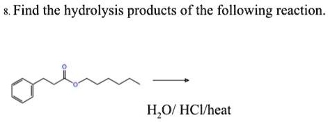 SOLVED: s.Find the hydrolysis products of the following reaction H,O ...