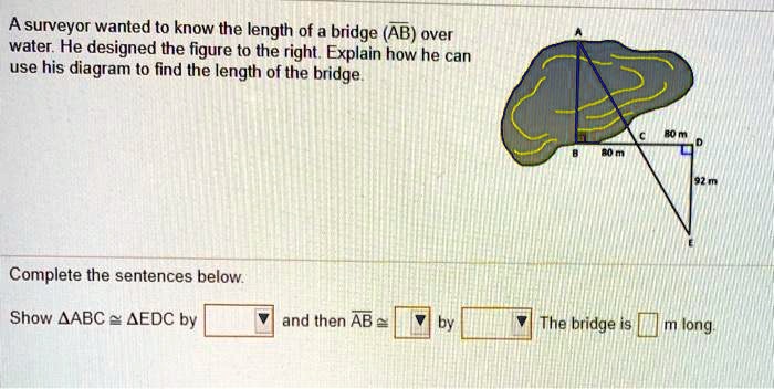 asurveyor wanted to know the length of a bridge ab over water he ...