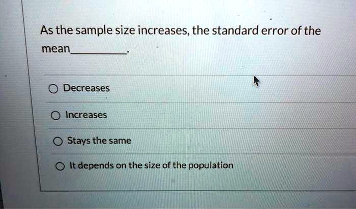 SOLVED: As the sample size increases, the standard error of the mean ...