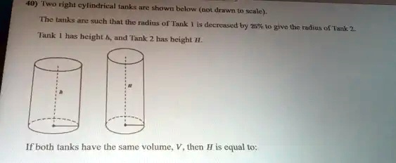40) Two right cylindrical tanks are shown below (not drawn to scale ...