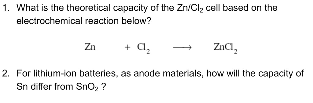 SOLVED: What is the theoretical capacity of the Zn/Cl2 cell based on ...