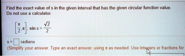 find the exact value of s in the given interval that has the given circular function value do ...