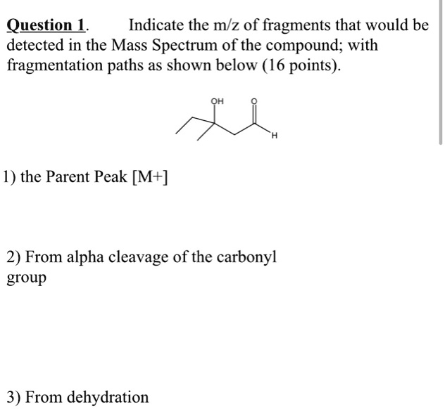 SOLVED: Question L Indicate the m/z of fragments that would be detected ...