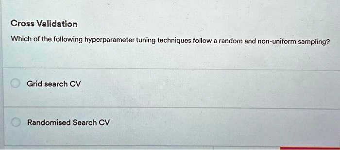 SOLVED: Cross Validation Which of the following hyperparameter tuning ...