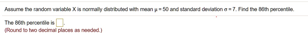 SOLVED: Assume the random variable X is normally distributed with mean ...