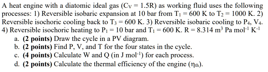 A heat engine with a diatomic ideal gas (Cv = 1.5R) as working fluid ...