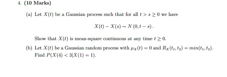 SOLVED: (a) Let X(t) be a Gaussian process such that for all t > s > 0, we have X(t) - X(s) N(0 ...