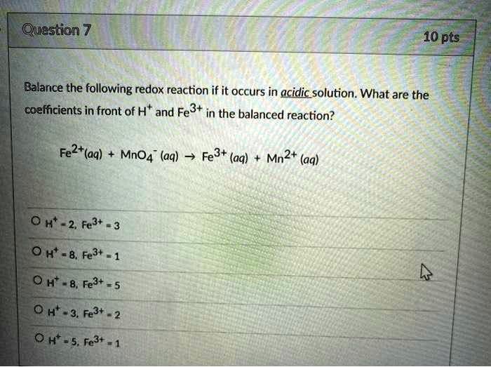 SOLVED: Question 7 10 pts Balance the following redox reaction if it occurs in acidicsolution ...