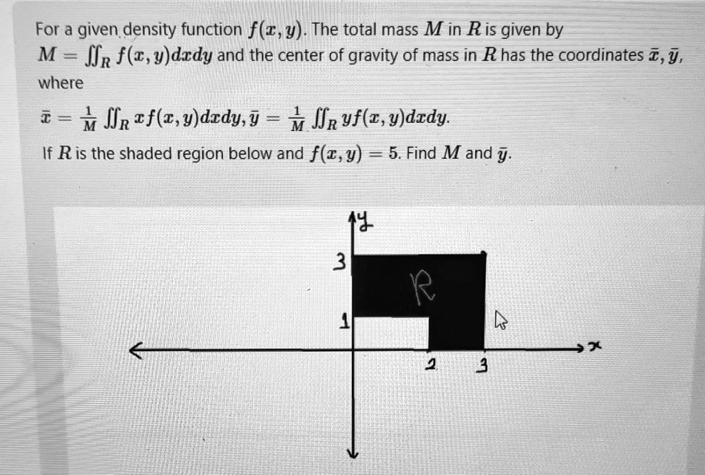 SOLVED: Please solve this quickly. For a given density function f, the total mass M in R is ...