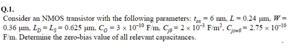 Q.1. Consider an NMOS transistor with the following...