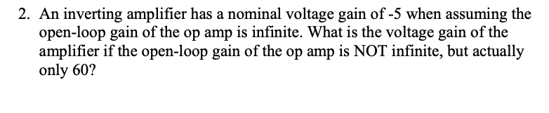 SOLVED: What is the voltage gain of the amplifier? 2. An inverting ...