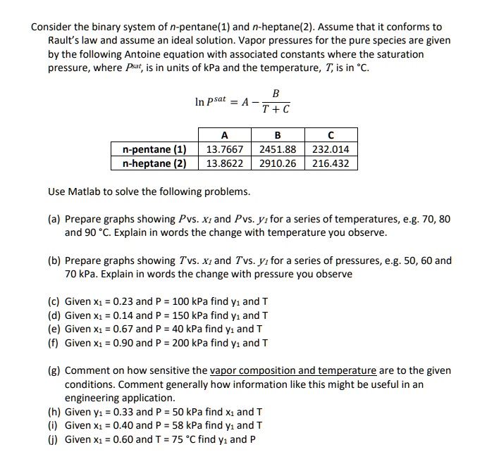 SOLVED: Consider the binary system of n-pentane (1) and n-heptane (2). Assume that it conforms ...